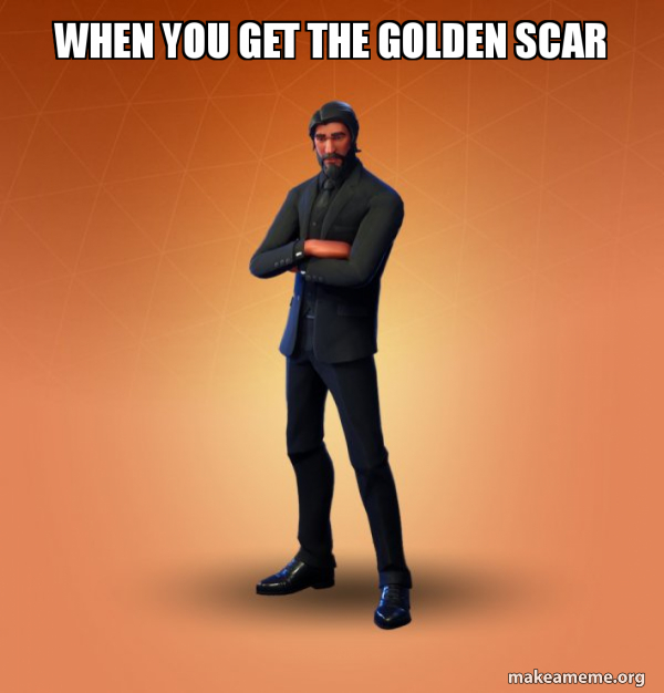 WHen you get the golden scar - Fortnite The Reaper Meme Generator