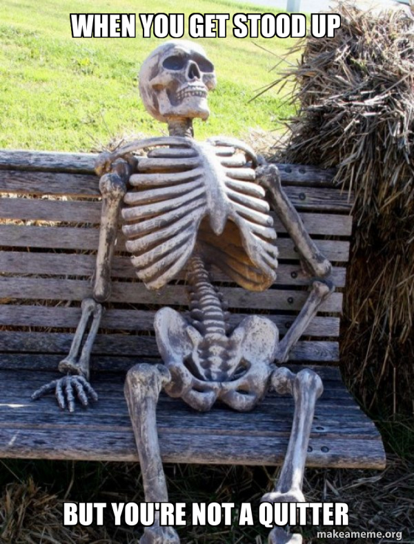 When you get stood up but you're not a quitter - Waiting Skeleton Meme ...