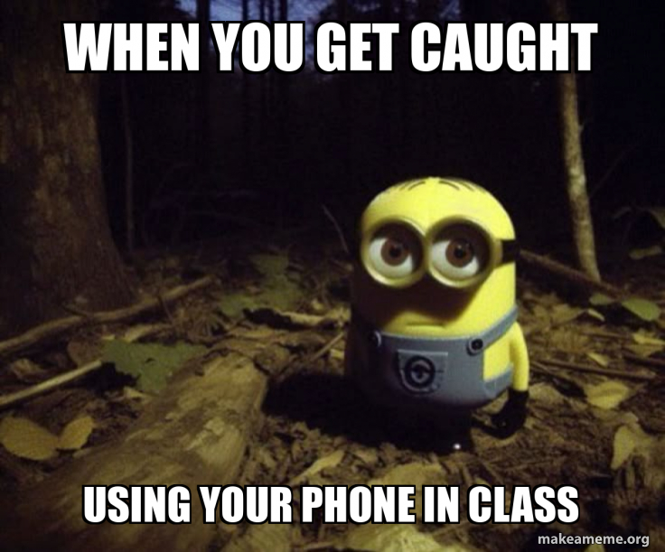 when you get caught using your phone in class Meme Generator