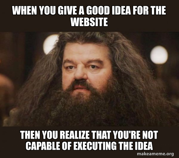 When you give a good idea for the website then you realize that you're ...