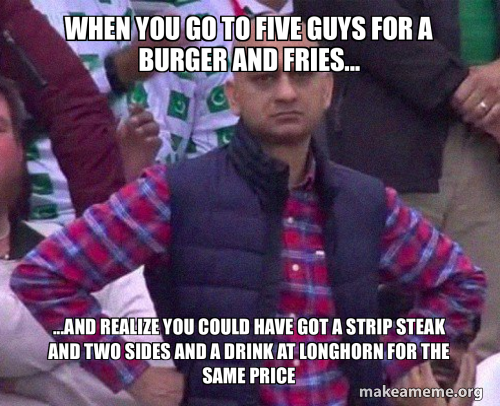 When you go to Five Guys for a burger and fries... ...and realize you ...