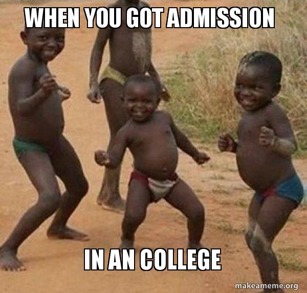 Memes Admision When You And Your Friend Got Admission To The Same