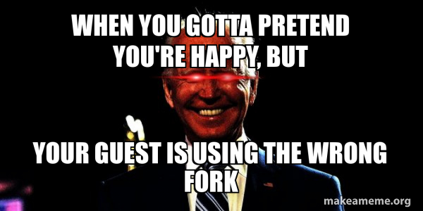 When you gotta pretend you're happy, but your guest is using the wrong ...