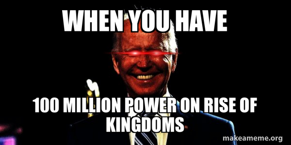 When you have 100 million power on rise of kingdoms - Dark Brandon Meme ...
