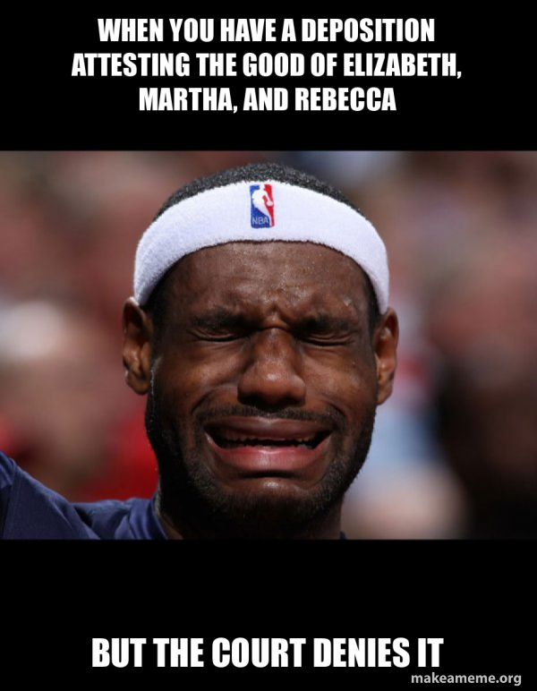 When You Have A Deposition Attesting The Good Of Elizabeth, Martha, and ...