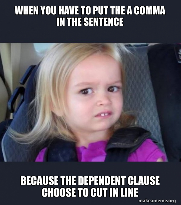 When you have to put the a comma in the sentence because the dependent ...