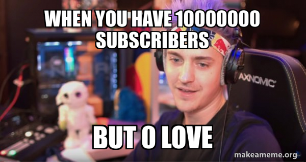 When you have 10000000 subscribers but 0 love - Ninja Tyler Blevins ...