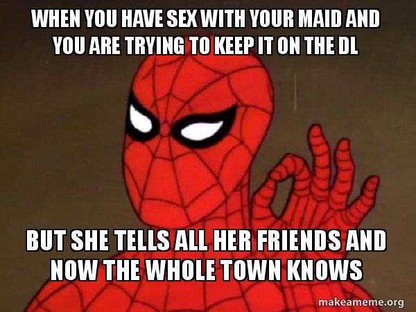 When You Have Sex With Your Maid And You Are Trying To Keep It On The