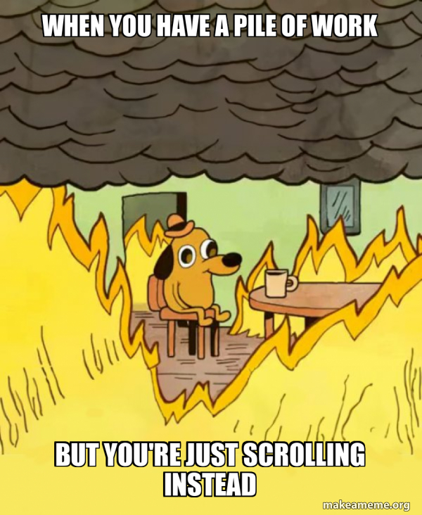 When you have a pile of work But you're just scrolling instead - This ...