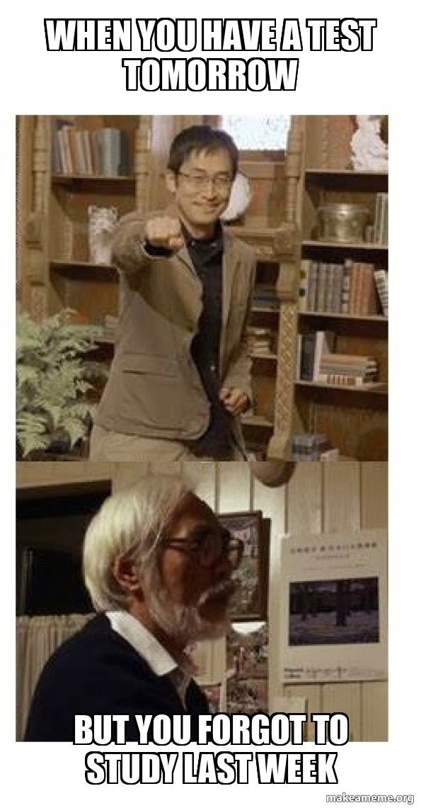 When you have a test tomorrow But you forgot to study last week Meme ...