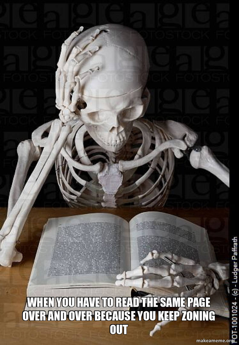 When you have to read the same page over and over because you keep ...