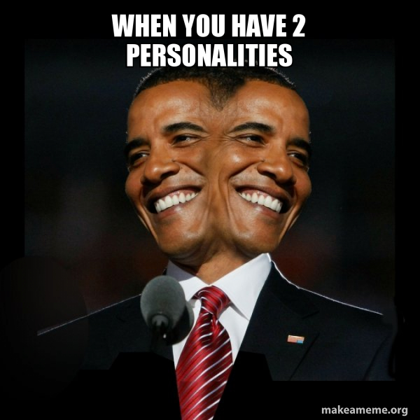 When you have 2 personalities - Two Faced Obama Meme Generator