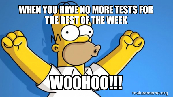 When you have no more tests for the rest of the week WOOHOO!!! - Happy ...