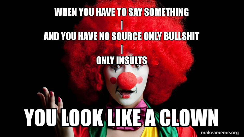 when you have to say something | AND YOU HAVE NO SOURCE ONLY BULLSHIT ...