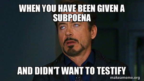 When you have been given a subpoena and didn't want to testify - Tony ...