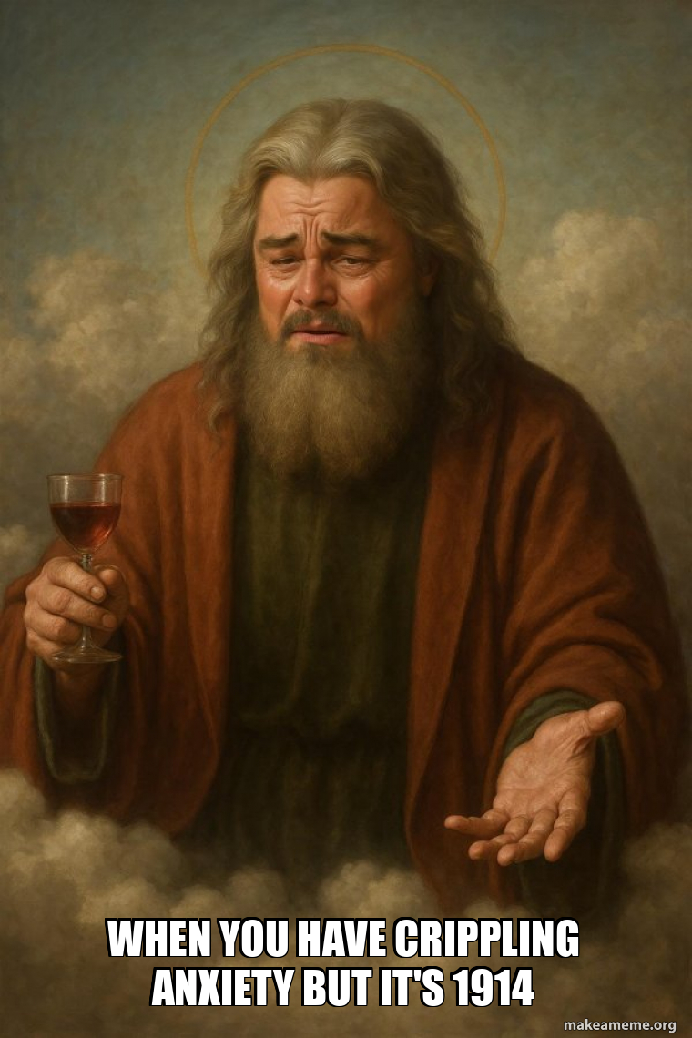 When you have crippling anxiety but it's 1914 - God’s Utter ...