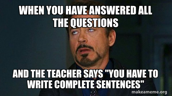 When you have answered all the questions And the teacher says "You have ...