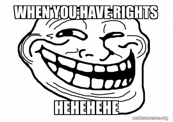 When you have rights hehehehe - Trollface Meme Generator
