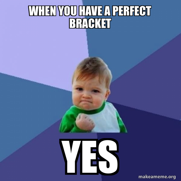 When you have a perfect bracket Yes - Success Kid Meme Generator