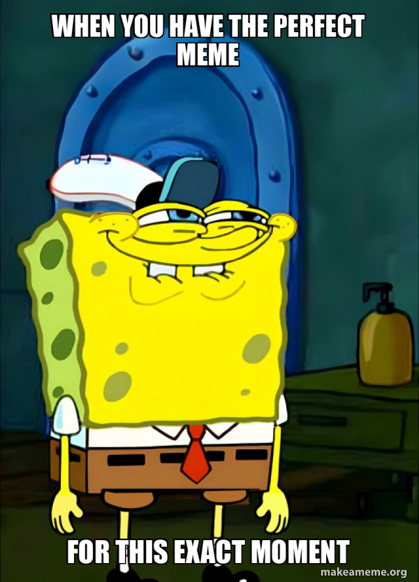When you have THE PERFECT meme for this exact moment - SpongeBob Grin ...