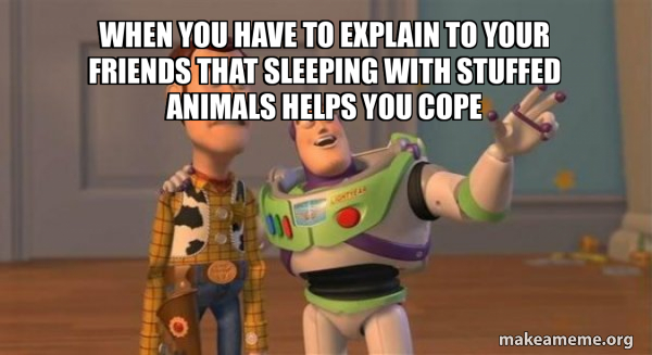 When you have to explain to your friends that sleeping with stuffed ...