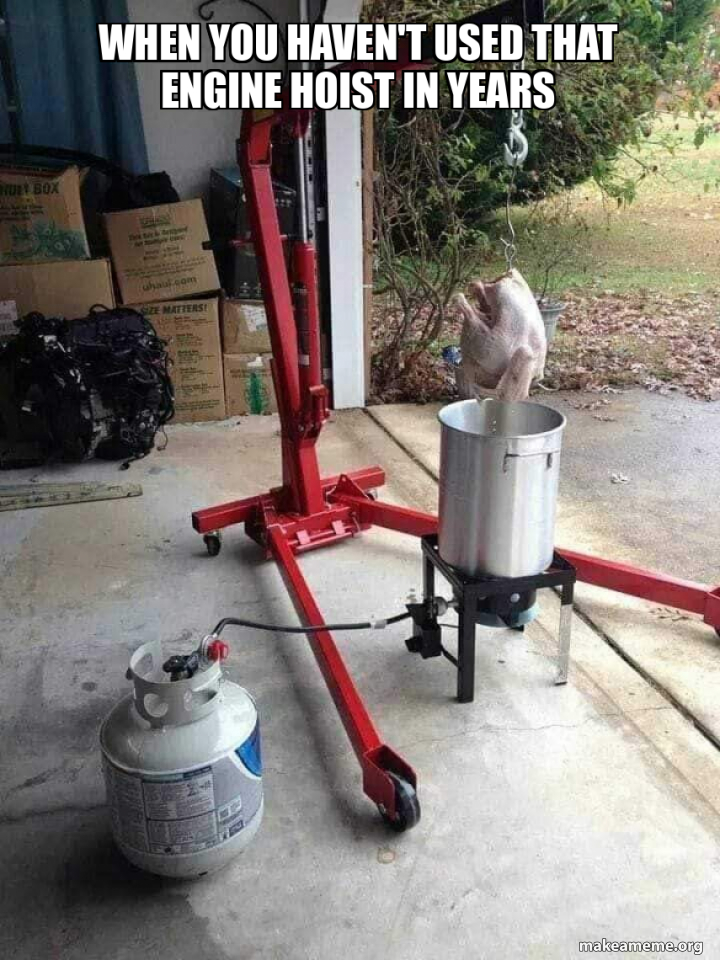 When you haven't used that engine hoist in years Meme Generator
