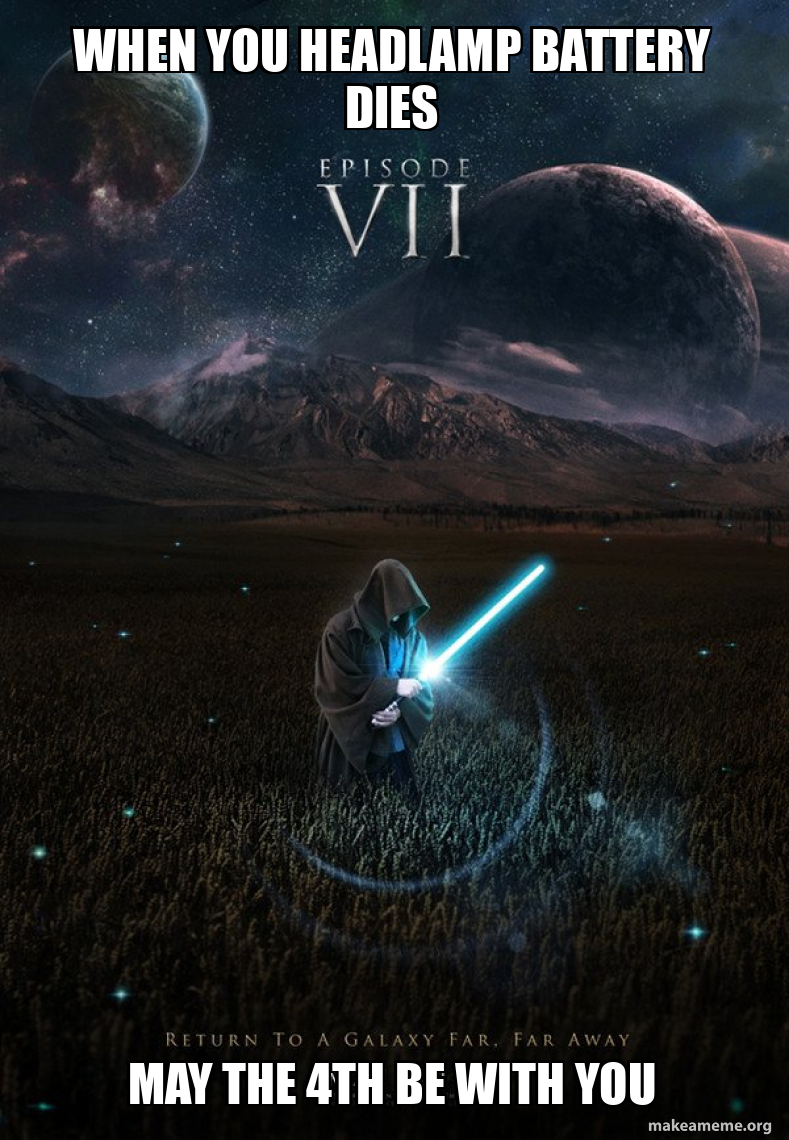 When you headlamp battery dies May the 4th Be With You - Star Wars ...