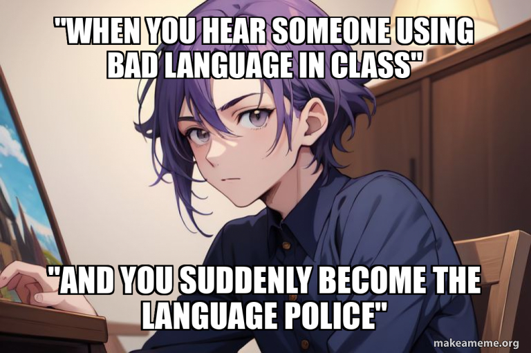 "When you hear someone using bad language in class" "And you suddenly ...