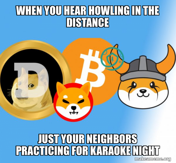 When you hear howling in the distance Just your neighbors practicing ...