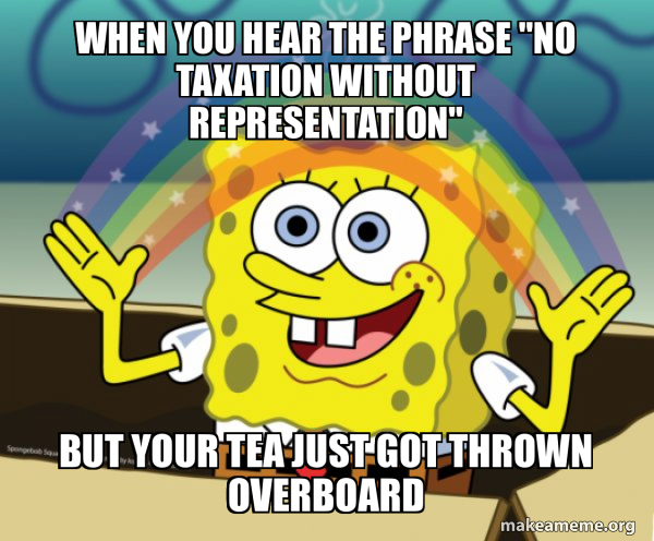 When you hear the phrase "No taxation without representation" But your ...