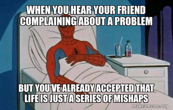 When you hear your friend complaining about a problem But you’ve ...
