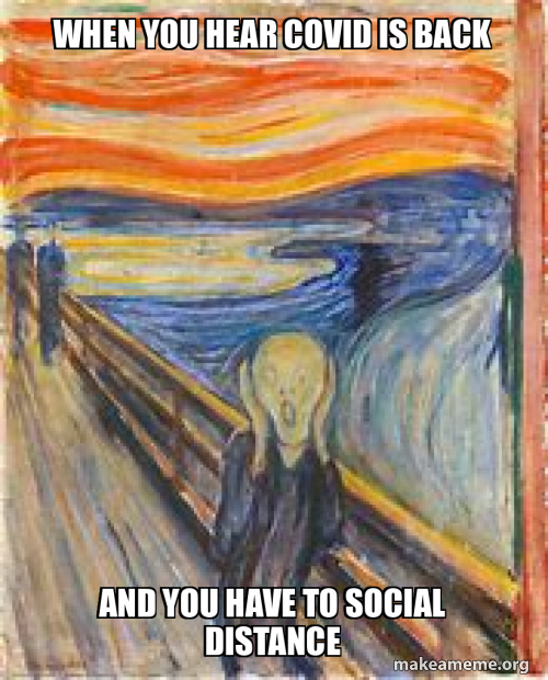when you hear covid is back and you have to social distance Meme Generator