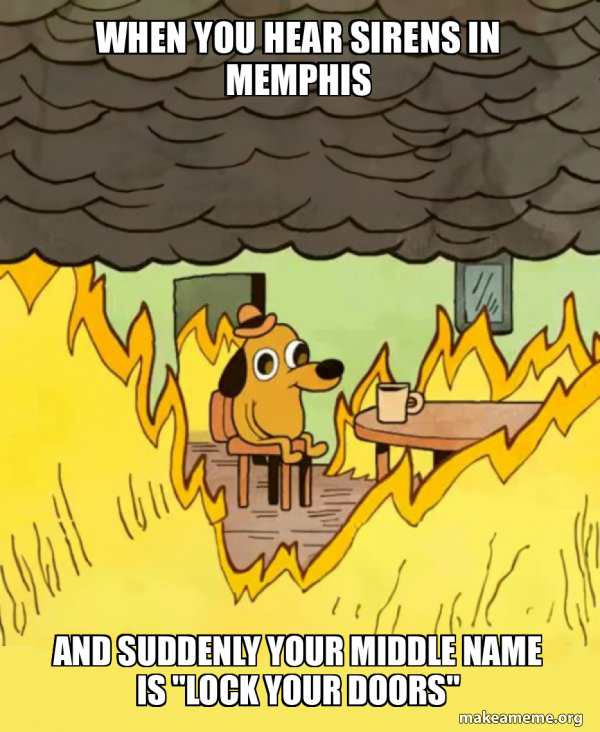 When you hear sirens in Memphis And suddenly your middle name is "Lock ...