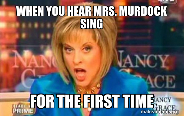 when you hear Mrs. Murdock sing for the first time - False Fact Nancy ...