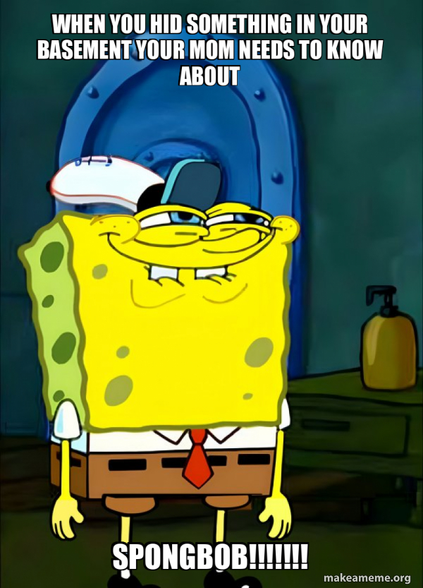 When you hid something in your basement your mom needs to know about ...