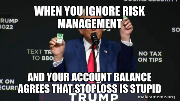 When you ignore risk management And your account balance agrees that ...