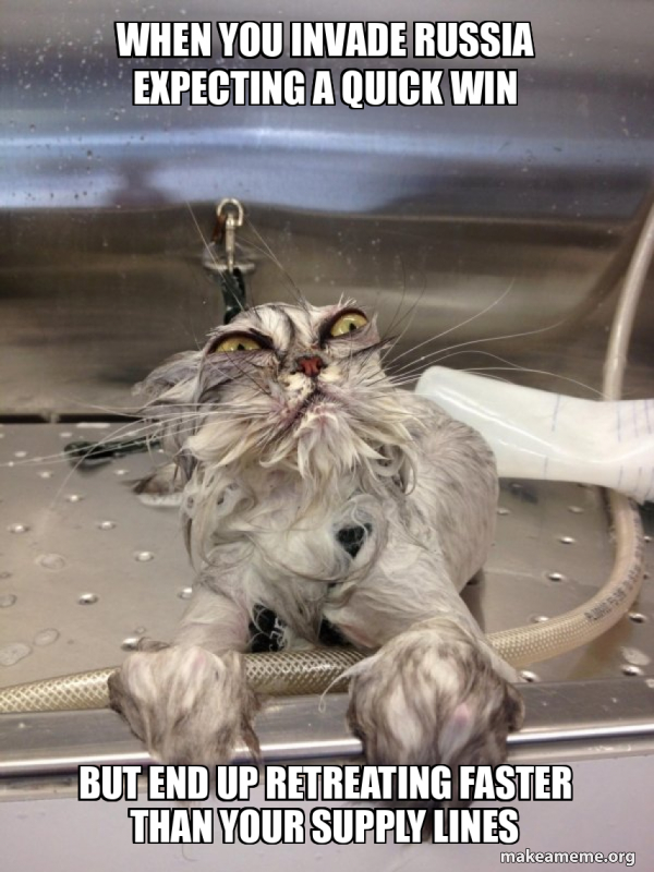 When you invade Russia expecting a quick win But end up retreating ...