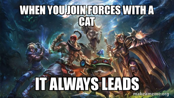 When you join forces with a cat It always leads - LOL League of Legends ...