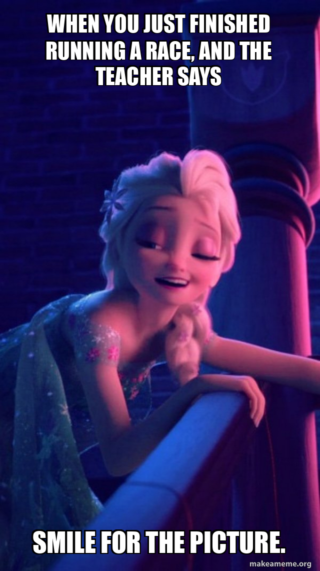 when you just finished running a race, and the teacher says smile for ...