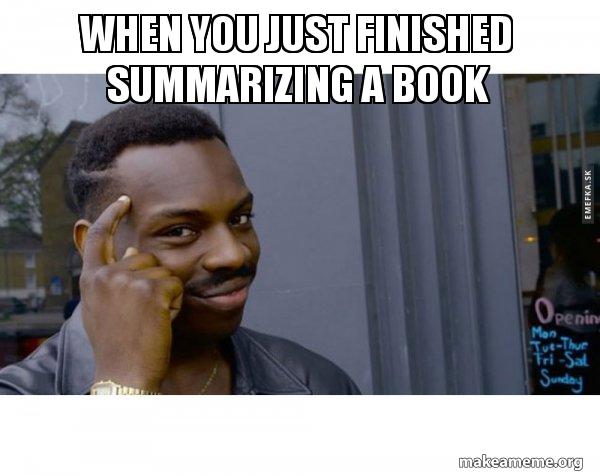 when you just finished summarizing a book - Roll Safe Black Guy ...