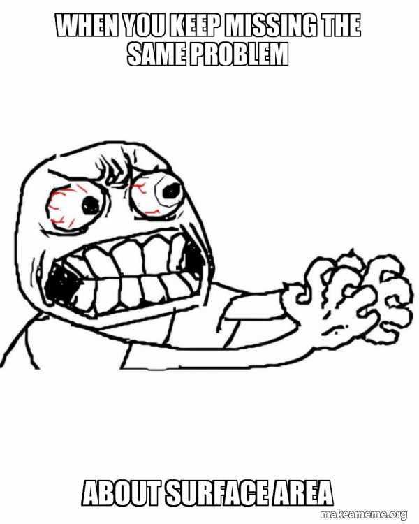 When you keep missing the same problem about surface area - Angry Meme ...