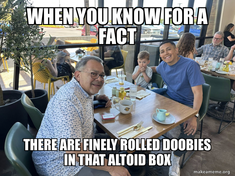 When you know for a fact there are finely rolled doobies in that altoid ...