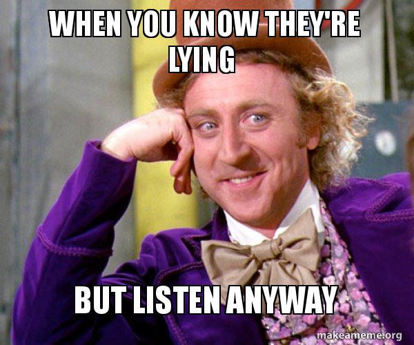 When you know they're lying But listen anyway - Willy Wonka Sarcasm ...