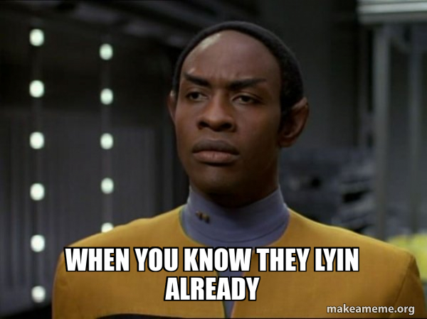 When you know they lyin already - Skeptical Vulcan Meme Generator