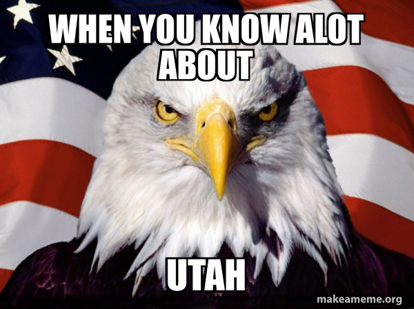 when you know alot about utah - American Pride Eagle Meme Generator