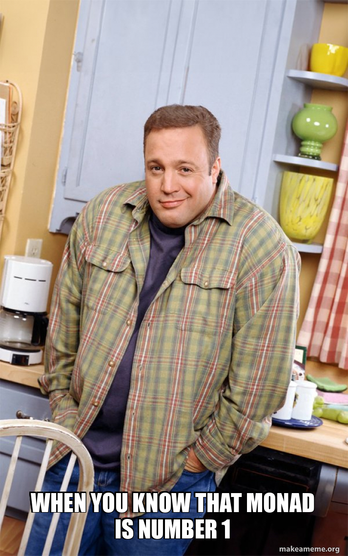 When you know that Monad is number 1 - Kevin James Meme Generator