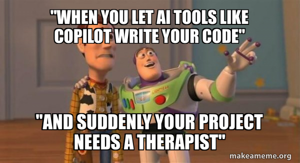 "When you let AI tools like Copilot write your code" "And suddenly your ...