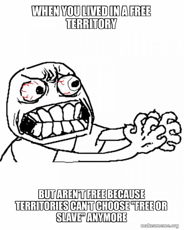 When you lived in a free territory but aren't free because territories ...
