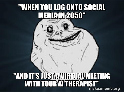 "When you log onto social media in 2050" "And it's just a virtual ...