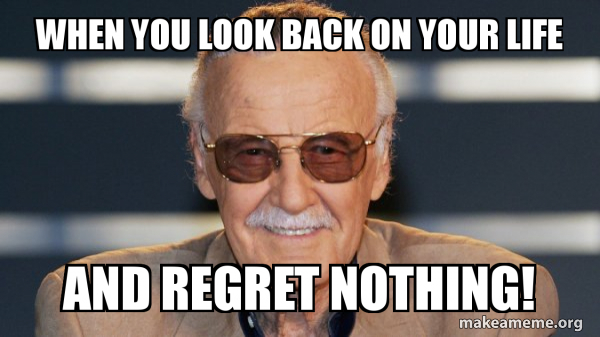 WHEN YOU LOOK BACK ON YOUR LIFE AND REGRET NOTHING! - Stan Lee Meme ...
